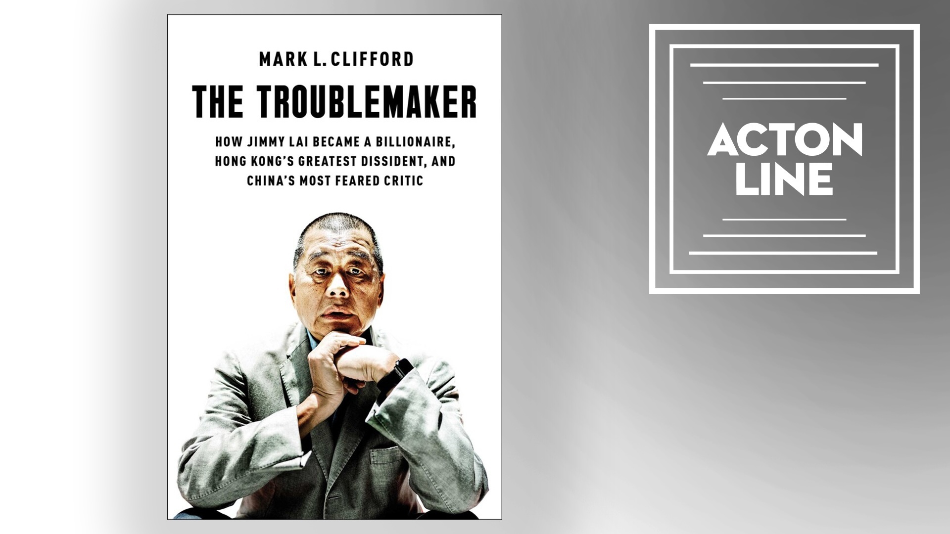 Jimmy Lai: The Troublemaker | Acton Institute